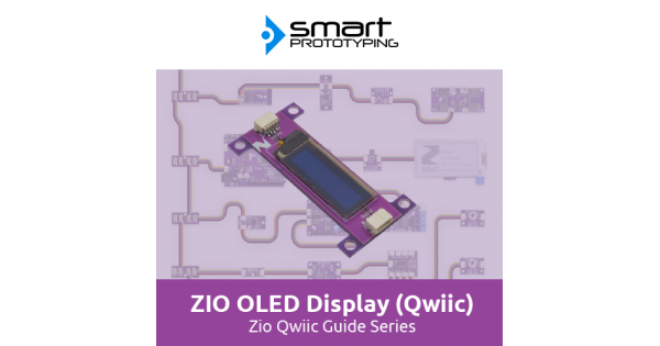 Zio OLED 0.91in Display Qwiic Start Guide Zio OLED 0.91in Display Qwiic Start Guide